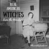 American Witch Lore: REAL American Witches, Granny Women, & More!