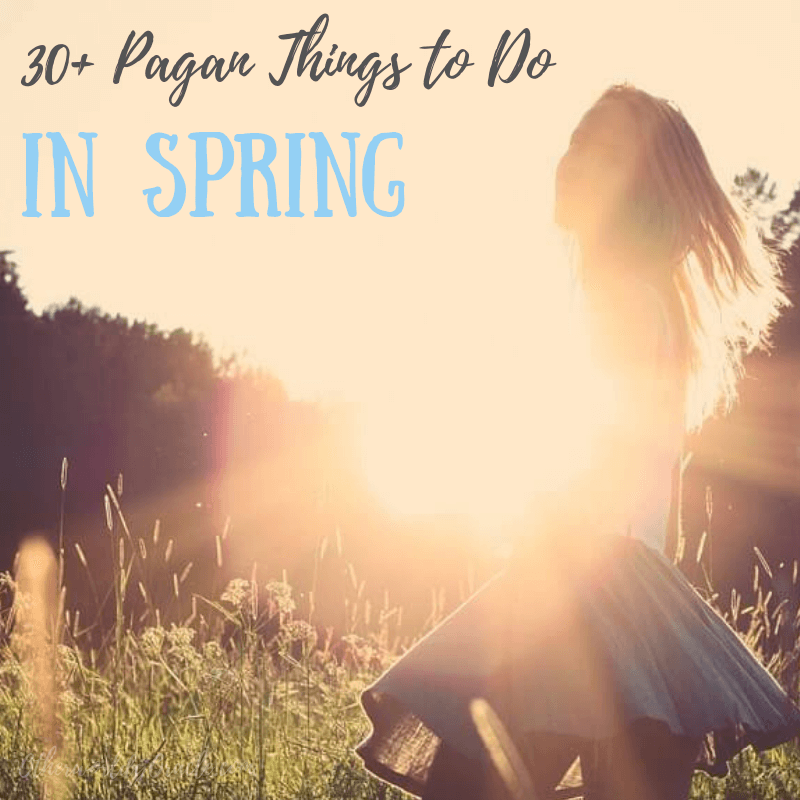 ULTIMATE List of 30+ Pagan Things to Do in Spring