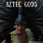 Aztec Gods and Goddesses: List and Descriptions - Otherworldly Oracle