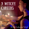 Professional Witch: 9 Day Jobs & Career Paths for Witches