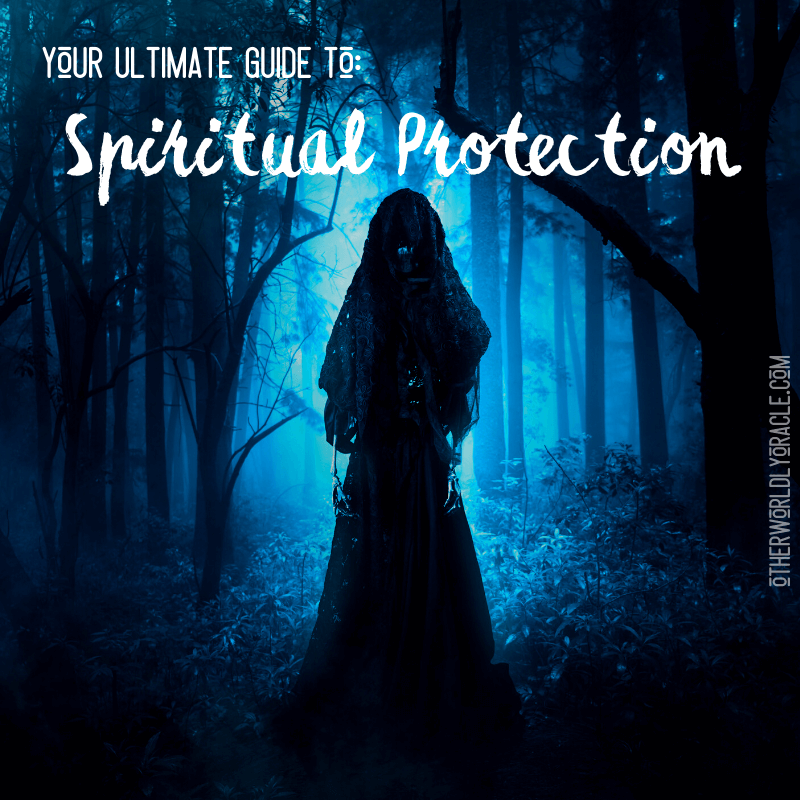 Spiritual Protection: How to Protect Yourself Against Negative Spirits